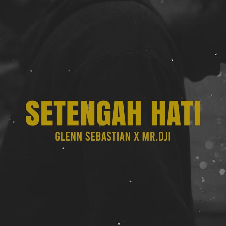 Lirik Lagu Glenn Sebastian - Setengah Hati Ft. Mr. Djii | Rap Lib